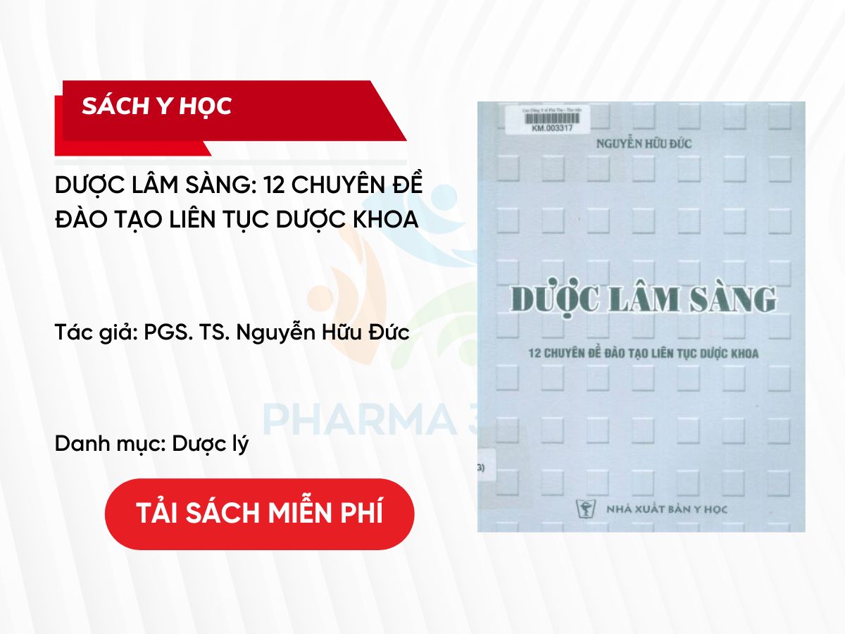 Tải miễn phí PDF Dược Lâm Sàng: 12 Chuyên Đề Đào Tạo Liên Tục Dược Khoa- PGS. TS. Nguyễn Hữu Đức